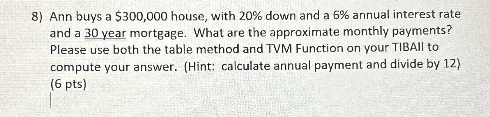 Solved Ann buys a $300,000 house, with 20% down and a 6% | Chegg.com