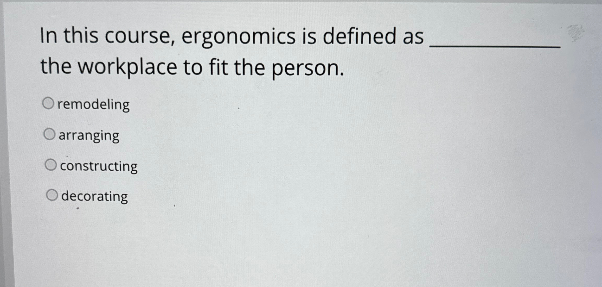 Solved In this course, ergonomics is defined as the | Chegg.com