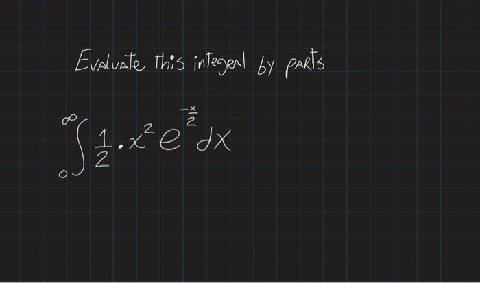 Solved Evaluate this integral by parts ∫0∞21⋅x2e−2xdx | Chegg.com