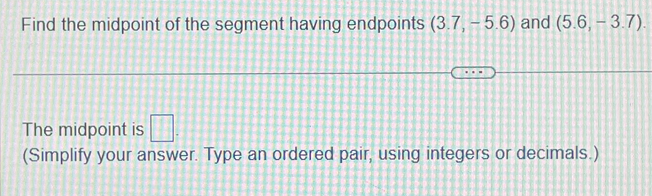 Solved Find the midpoint of the segment having endpoints | Chegg.com