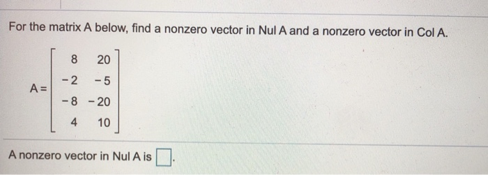 Solved For the matrix A below, find a nonzero vector in Nul | Chegg.com