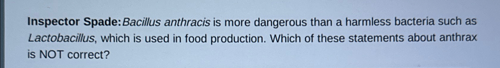 Solved Inspector Spade:Bacillus anthracis is more dangerous | Chegg.com
