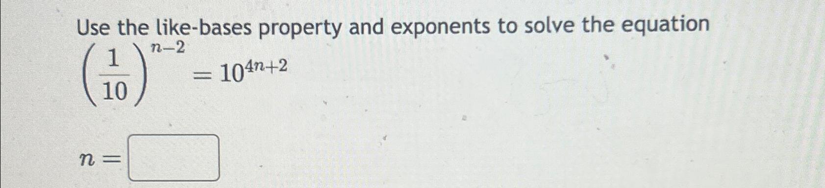 Solved Use the like-bases property and exponents to solve | Chegg.com