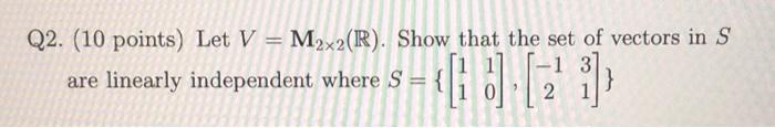 Solved Q2. ( 10 points) Let V=M2×2(R). Show that the set of | Chegg.com