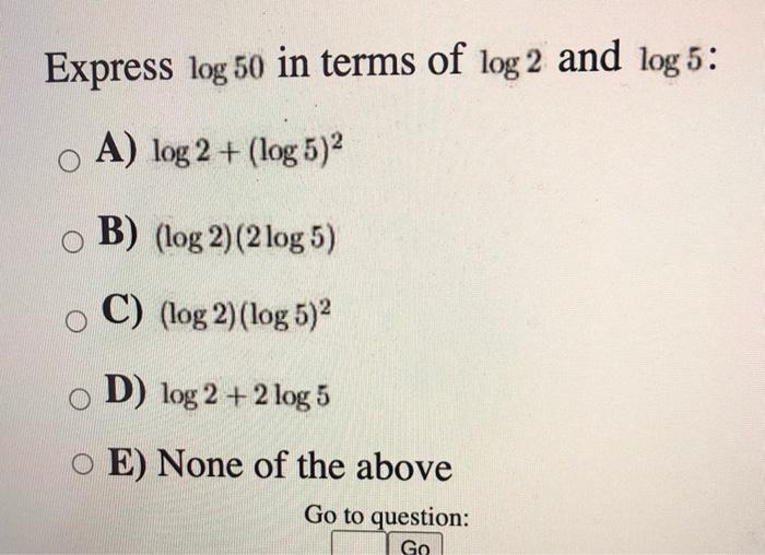 Solved Express log 50 in terms of log 2 and log 5: O A) log | Chegg.com