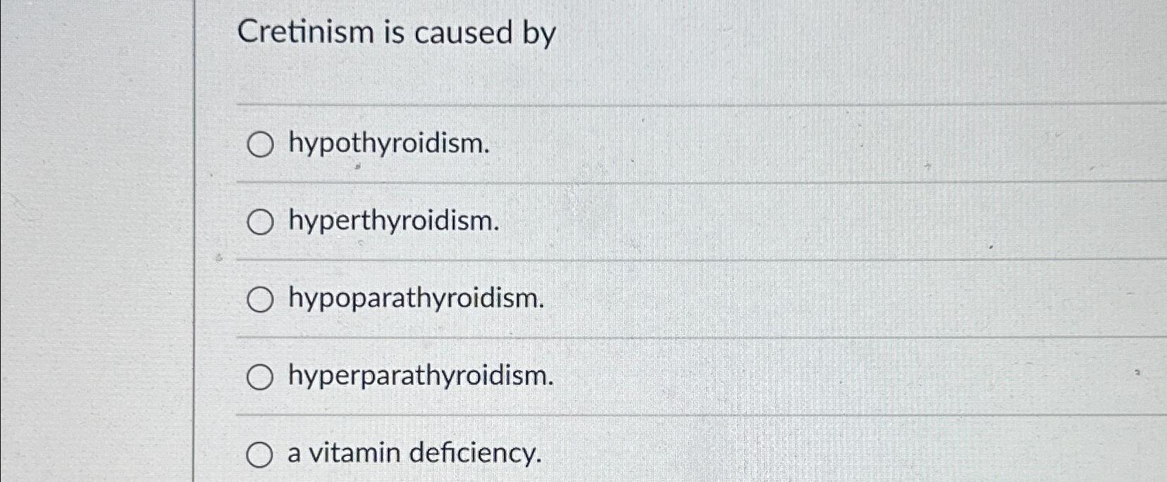 Solved Cretinism is caused | Chegg.com