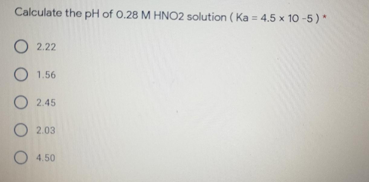 Solved Calculate the pH of 0.28 M HNO2 solution ( Ka = 4.5 x | Chegg.com