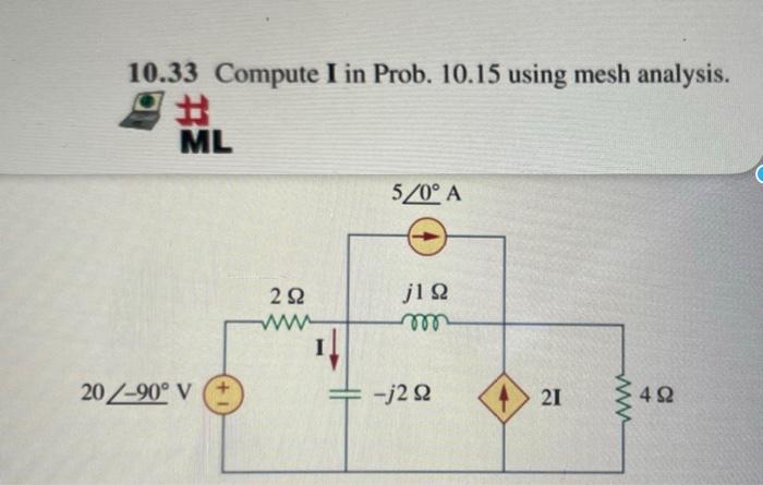 Solved 10.33 Compute I in Prob. 10.15 using mesh analysis. | Chegg.com