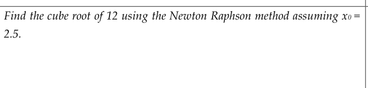 Solved Find the cube root of 12 ﻿using the Newton Raphson | Chegg.com