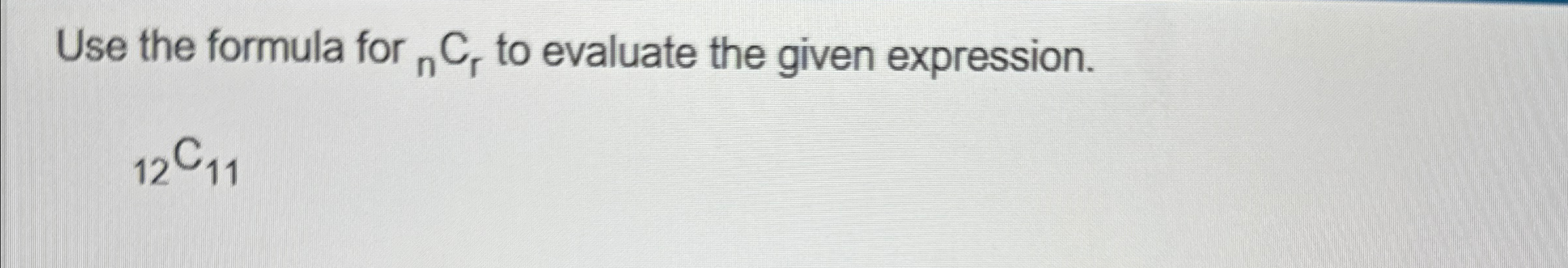 Solved Use the formula for ?nCr ﻿to evaluate the given | Chegg.com