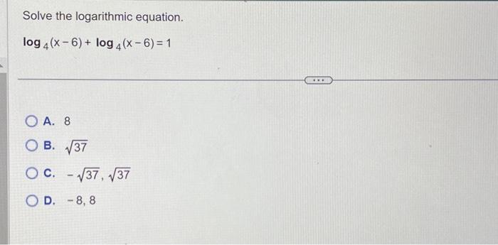 Solved Solve the logarithmic equation. log4(x−6)+log4(x−6)=1 | Chegg.com