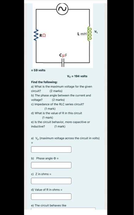 Solved 2 RΩ LmH V 0000 w CUF = 59 volts Vc = 194 volts Find | Chegg.com
