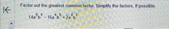 Solved Factor out the greatest common factor. Simplify the | Chegg.com