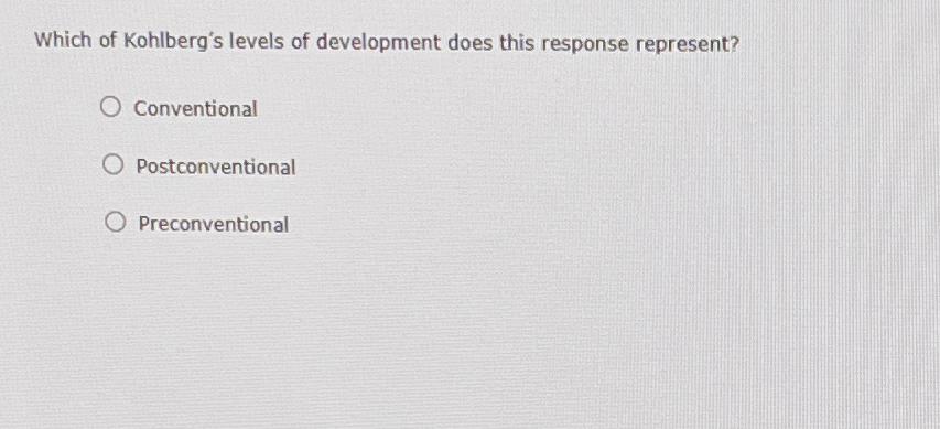 Solved Which of Kohlberg's levels of development does this | Chegg.com