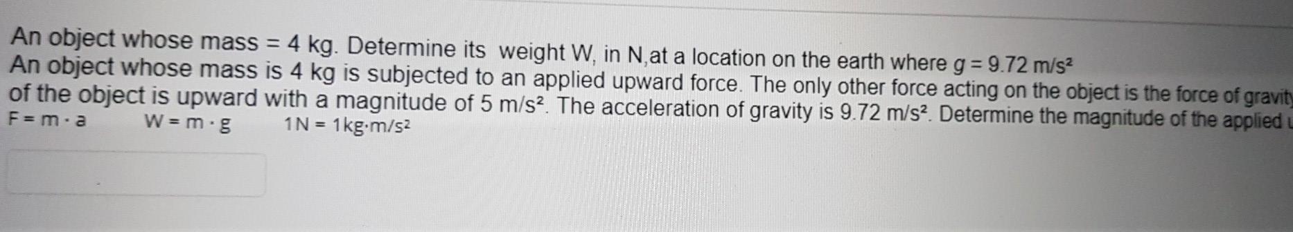 Solved An object whose mass = 4 kg. Determine its weight W, | Chegg.com