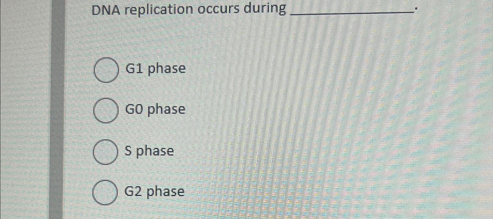 Solved DNA replication occurs duringG1 ﻿phaseG0 ﻿phaseS | Chegg.com