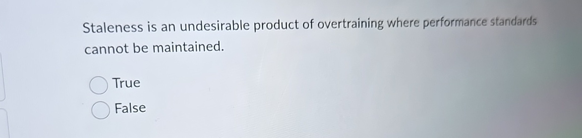 Solved Staleness is an undesirable product of overtraining | Chegg.com