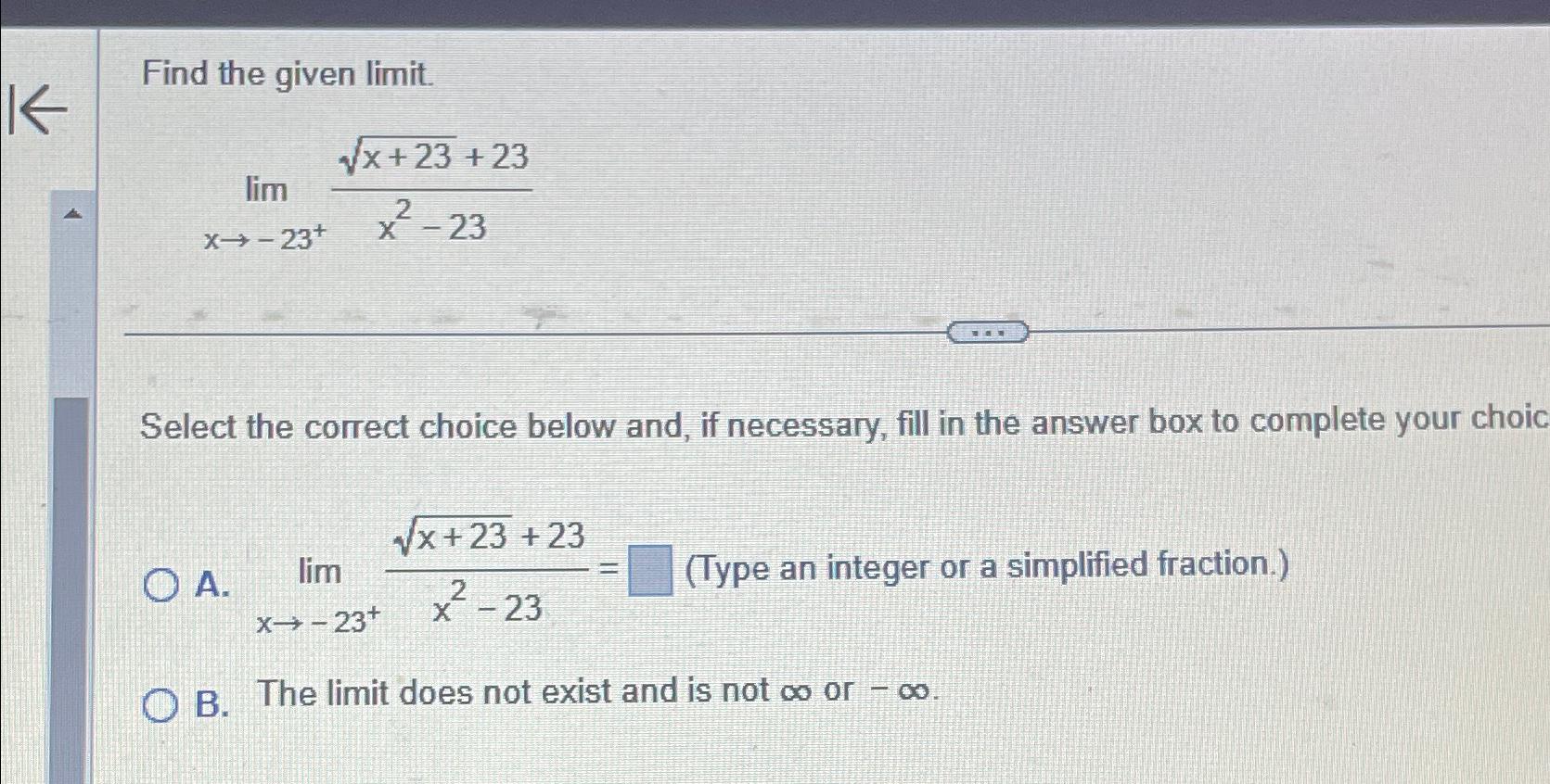 Solved Find the given limit.limx→-23+x+232+23x2-23Select the | Chegg.com