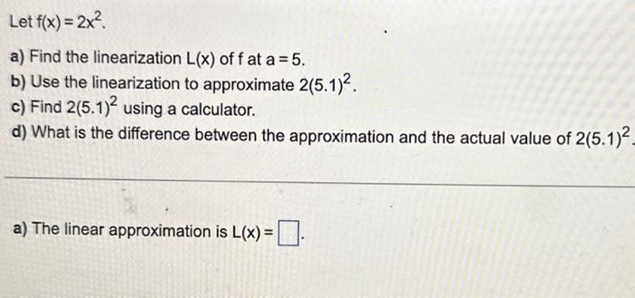 Solved Let f(x)=2x2. a) Find the linearization L(x) of f at | Chegg.com