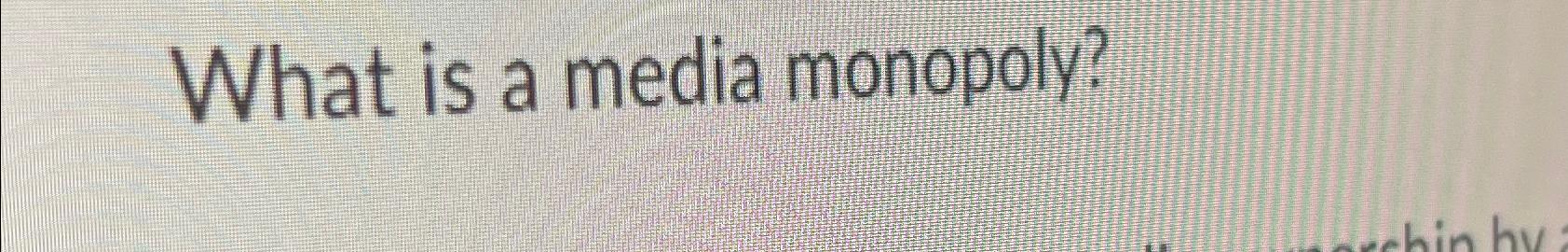 Solved What is a media monopoly? | Chegg.com