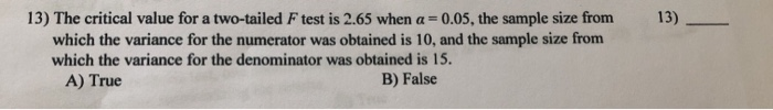 Solved 13) 13) The critical value for a two-tailed F test is | Chegg.com