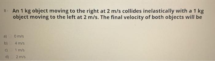 Solved 8. An 1 kg object moving to the right at 2 m/s | Chegg.com
