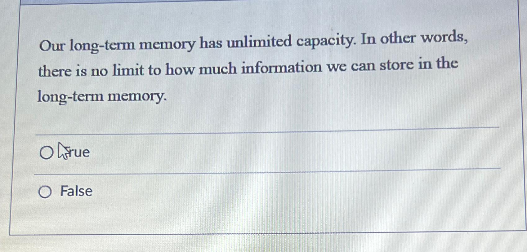 Solved Our long-term memory has unlimited capacity. In other | Chegg.com