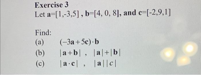 Solved Exercise 5 Let a=[1,−3,5],b=[4,0,8], and c=[−2,9,1] | Chegg.com