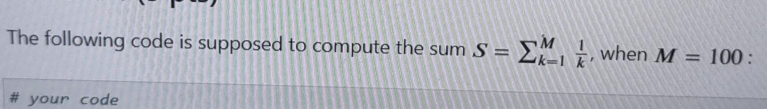 Solved The following code is supposed to compute the sum S = | Chegg.com