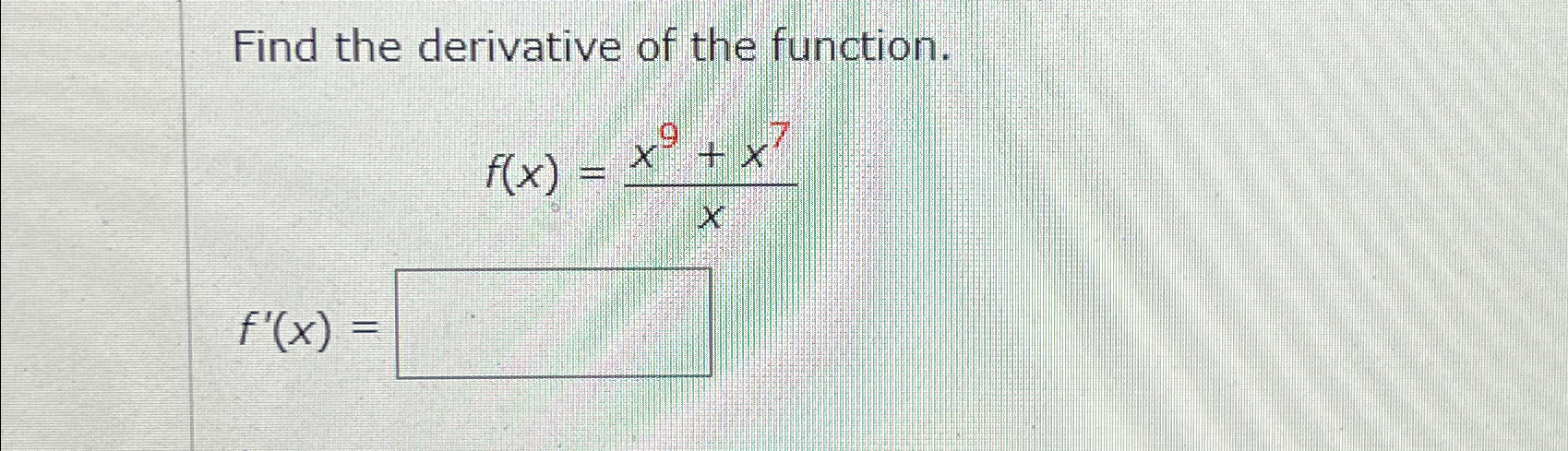 Solved Find the derivative of the function.f(x)=x9+x7xf'(x)= | Chegg.com