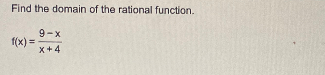 Solved Find the domain of the rational function.f(x)=9-xx+4 | Chegg.com