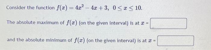 Solved Consider the function f(x)=4x2−4x+3,0≤x≤10. The | Chegg.com