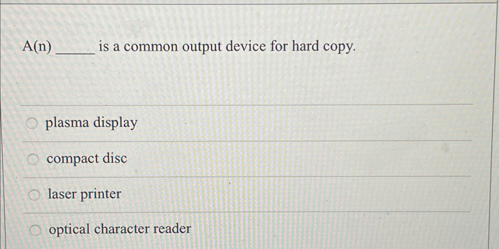Solved A(n) ﻿is a common output device for hard copy.plasma | Chegg.com