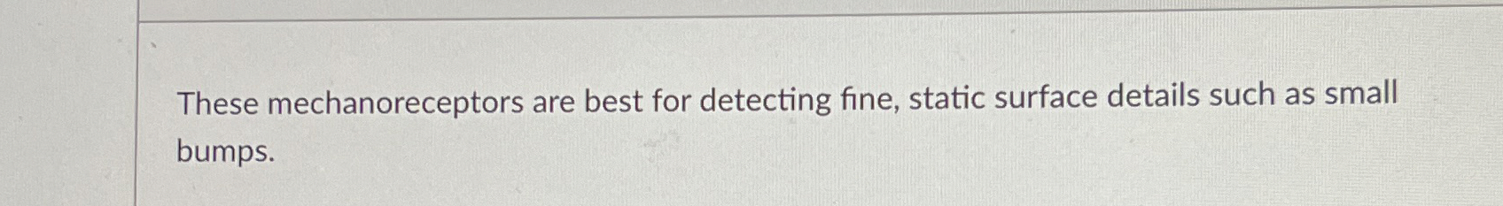 Solved These mechanoreceptors are best for detecting fine, | Chegg.com