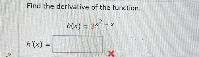 Solved Find the derivative of the function. h(x)=3x2−x | Chegg.com