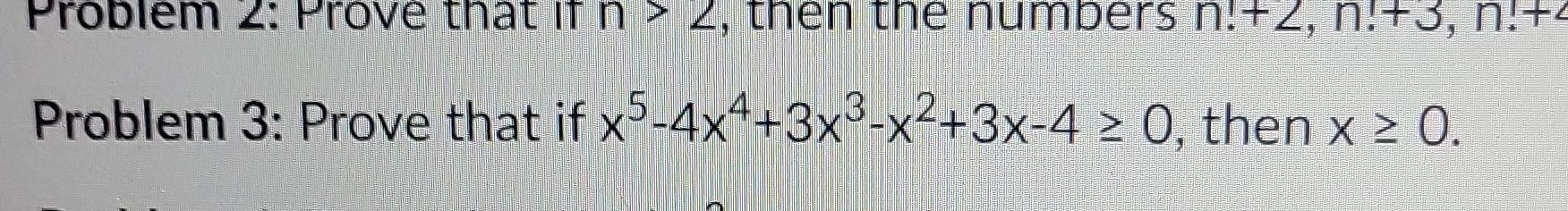 Solved Problem 3: Prove that if x5−4x4+3x3−x2+3x−4≥0, then | Chegg.com