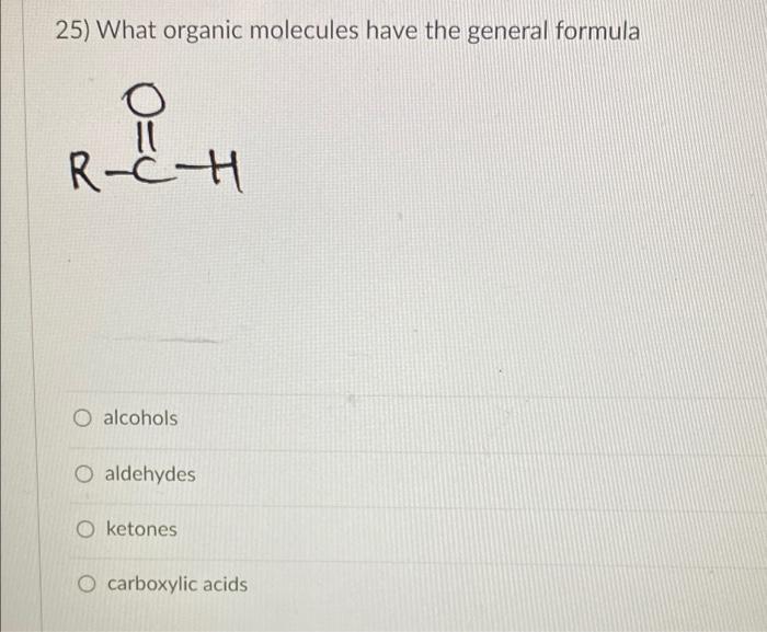 Solved 25) What organic molecules have the general formula | Chegg.com