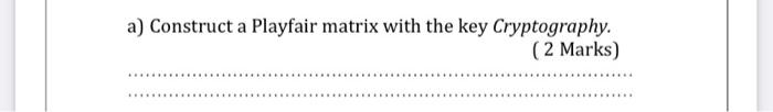 Solved a) Construct a Playfair matrix with the key | Chegg.com