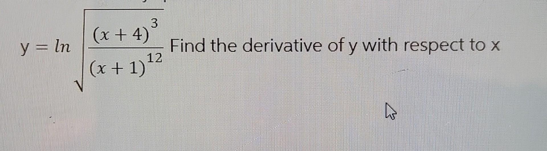 Solved y=ln(x+1)12(x+4)3 | Chegg.com