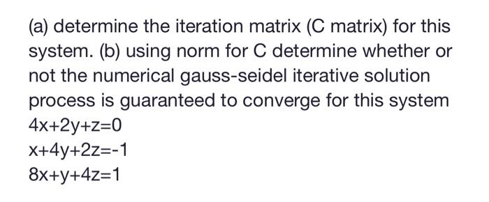 Solved (a) determine the iteration matrix ( C matrix) for | Chegg.com