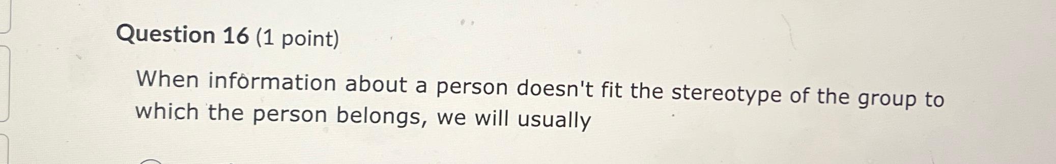 Solved Question 16 (1 ﻿point)When information about a person | Chegg.com