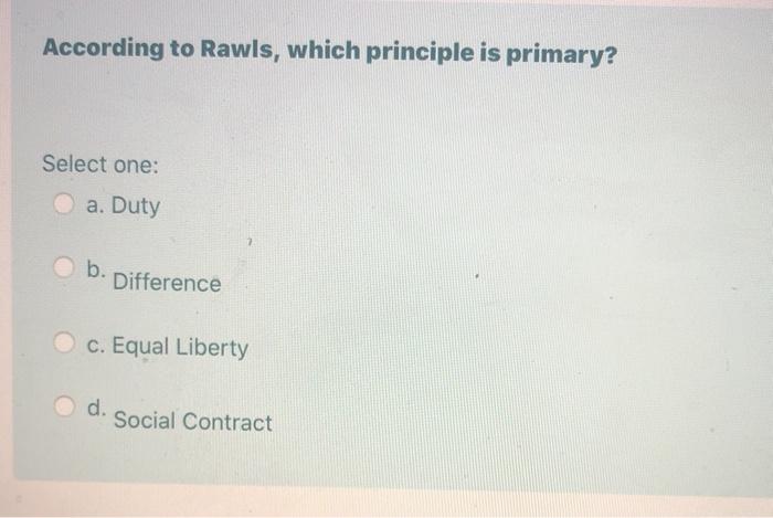 Solved According to Rawls, which principle is primary? | Chegg.com