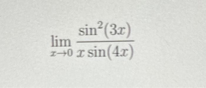 Solved limx→0xsin(4x)sin2(3x) | Chegg.com