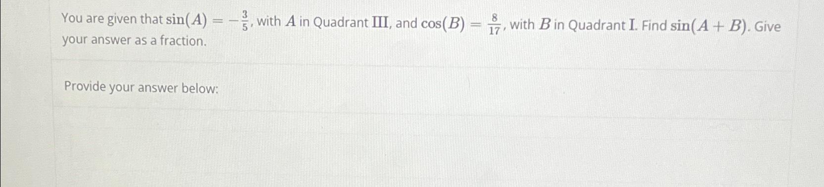 Solved You are given that sin(A)=-35, ﻿with A ﻿in Quadrant | Chegg.com