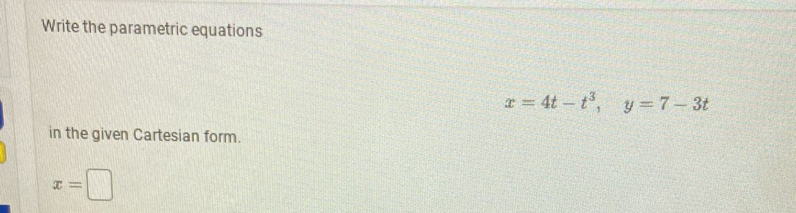 Solved Write the parametric equationsx=4t-t3,y=7-3tin the | Chegg.com