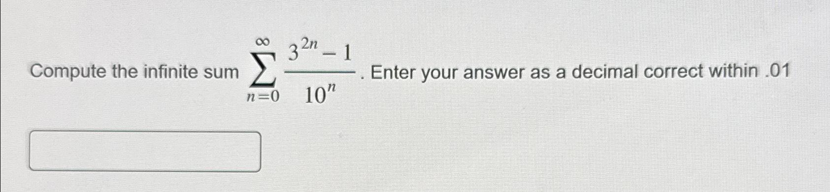 Solved Compute the infinite sum ∑n=0∞32n-110n. ﻿Enter your | Chegg.com