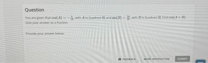 Solved You are given that cos(A)=−135, with A in Quadrant | Chegg.com