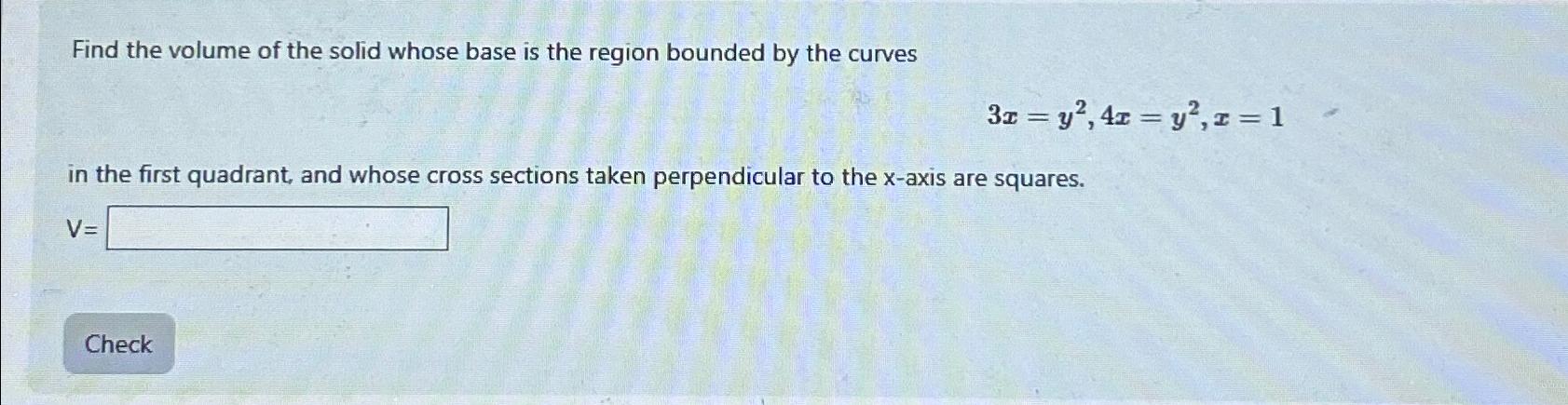 Solved Find the volume of the solid whose base is the region | Chegg.com