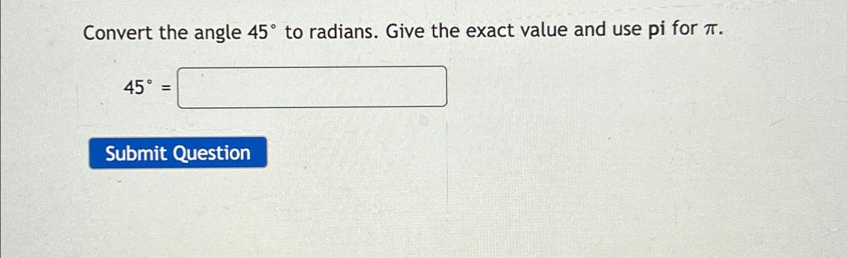 Solved Convert the angle 45° ﻿to radians. Give the exact | Chegg.com