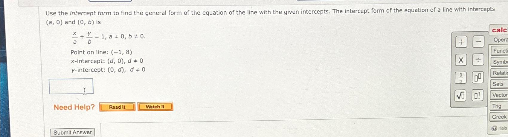 Solved Use the intercept form to find the general form of | Chegg.com